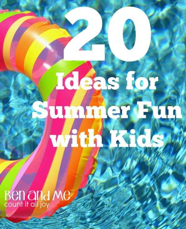 20 Ideas for Summer Fun with Kids - Ben and Me