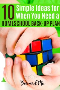 10 Simple Ideas for When You Need a Homeschool Back-up Plan - Ben and Me