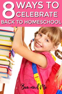 8 Ways to Celebrate Back to Homeschool - Ben and Me