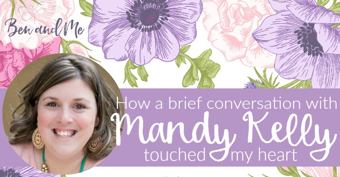 How a Brief Conversation with Mandy Kelly Touched My Heart - Ben and Me