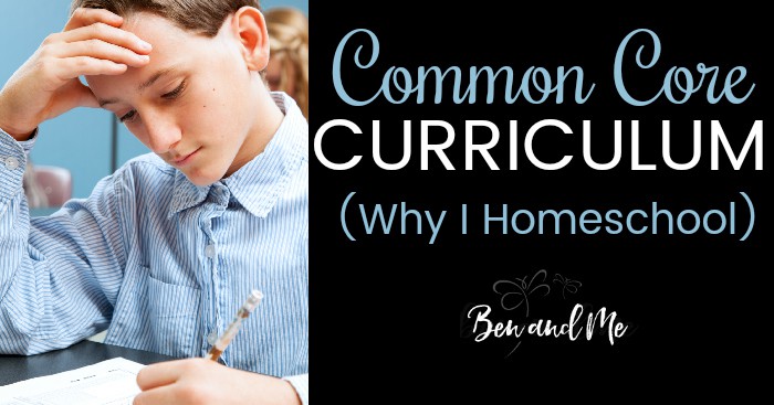 I Homeschool Because I’m Opposed to Common Core Education - Ben and Me