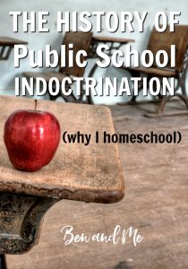 The History of Public School Indoctrination (Why I Homeschool) - Ben and Me