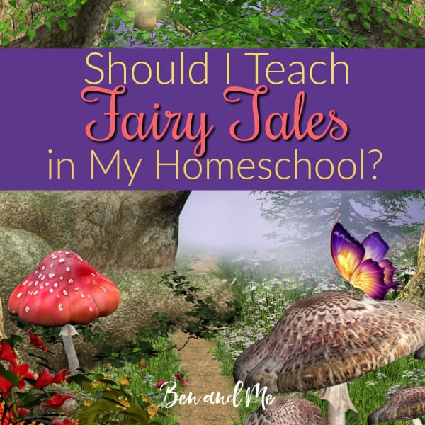Should I Teach Fairy Tales in My Homeschool? - Ben and Me