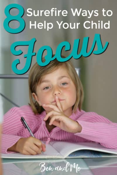 8 Ways to Help Your Child Focus - Ben and Me