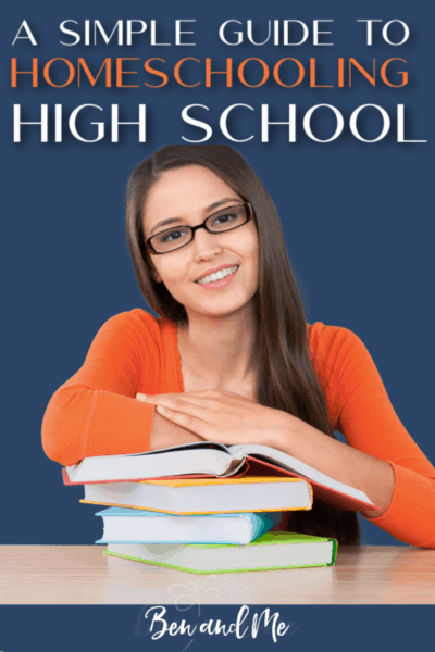 A Simple Guide to Homeschooling High School - Ben and Me